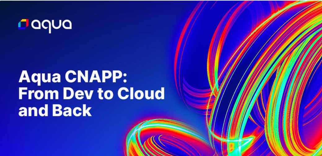 Aqua CNAPP：開発からクラウドへ、そして逆方向へ。往復のセキュリティ #aqua #セキュリティ #CNAPP - クリエーションライン株式会社